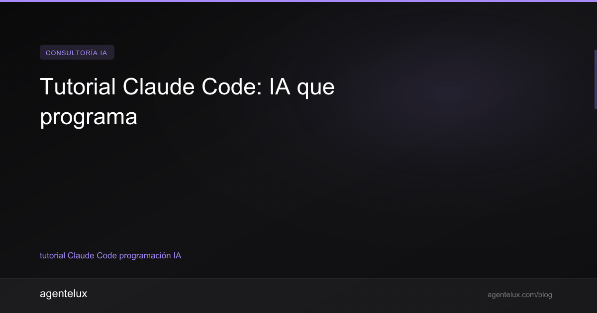 Tutorial Claude Code: IA que programa — AgenteLux